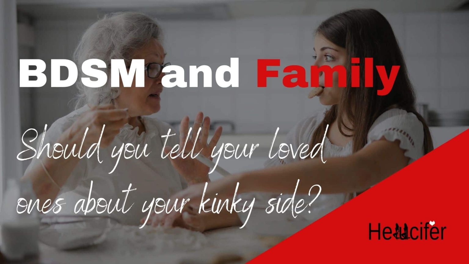 BDSM and Family: Should you tell your loved ones about your kinky side? - Hellucifer